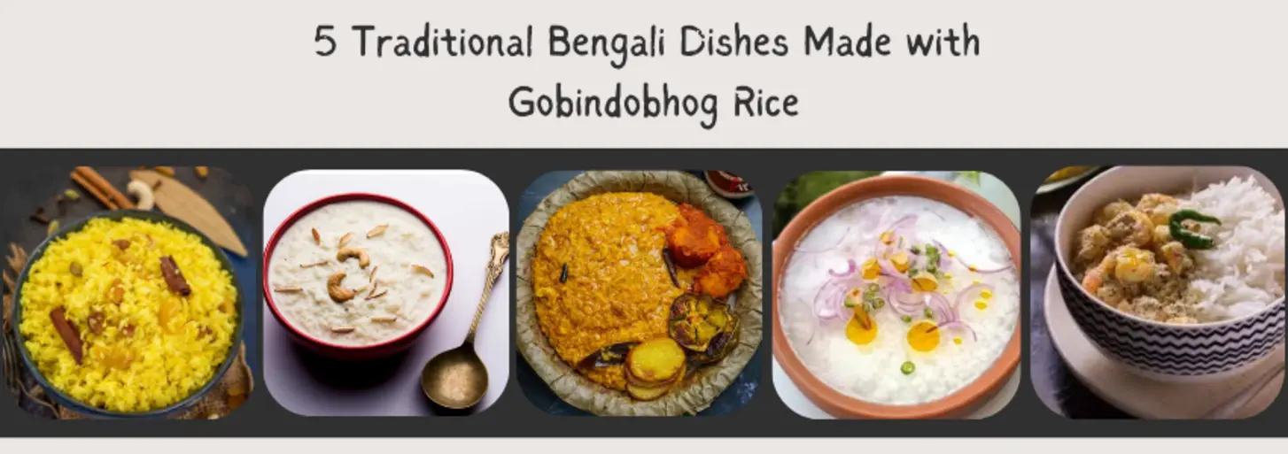 5 Traditional Bengali Dishes Made with Gobindobhog Rice
